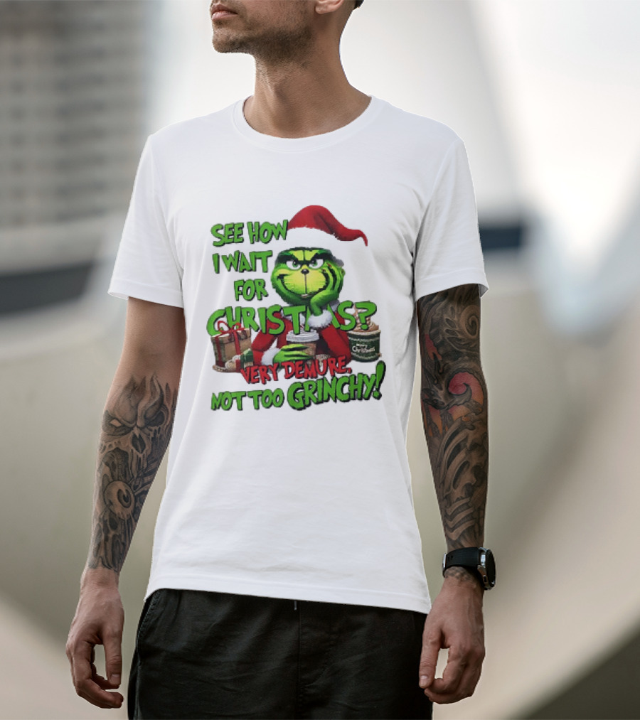 See How I Wait For Christmas Very Demure Not Too Grinchy With Santa Hat And Gifts T-Shirt