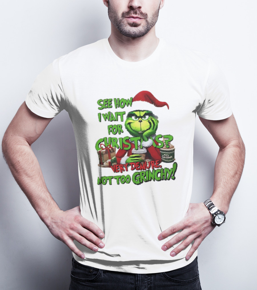 See How I Wait For Christmas Very Demure Not Too Grinchy With Santa Hat And Gifts T-Shirt
