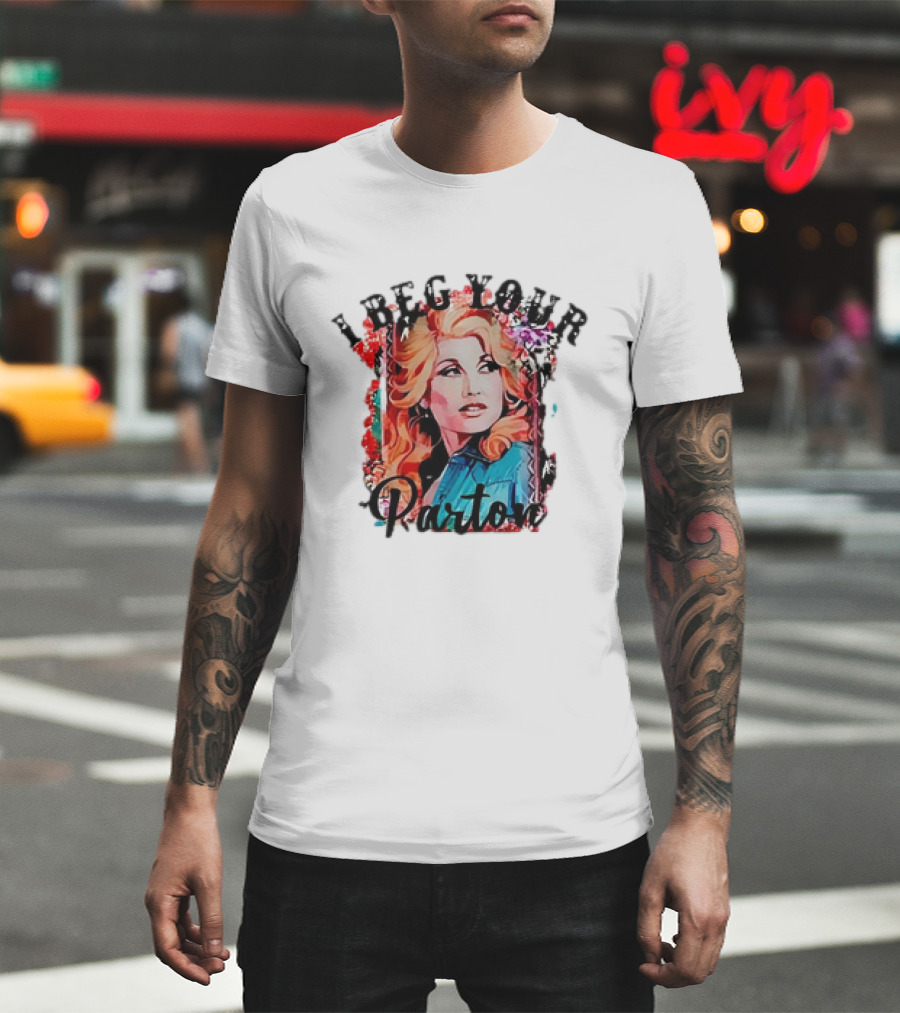 I Beg Your Dolly Parton T-Shirt