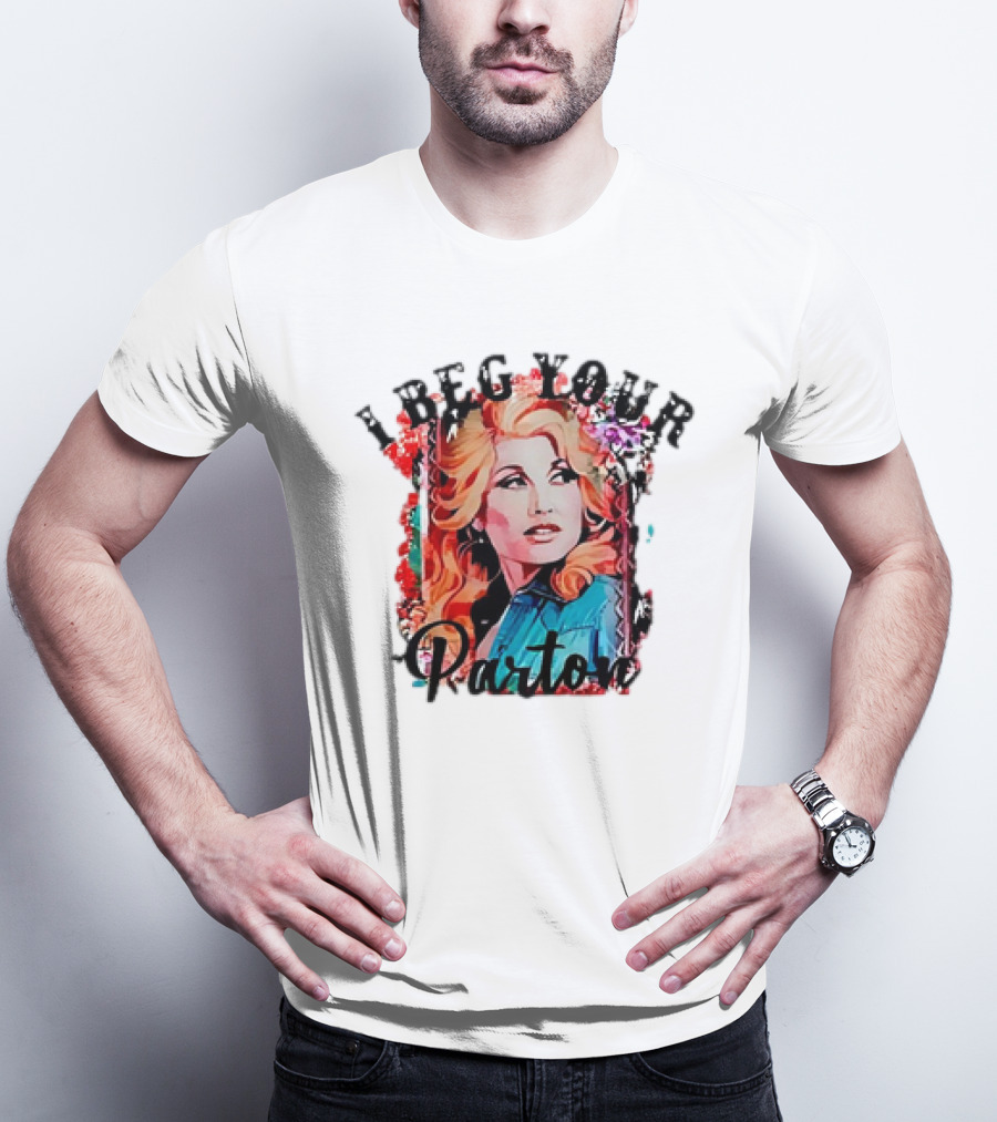 I Beg Your Dolly Parton T-Shirt