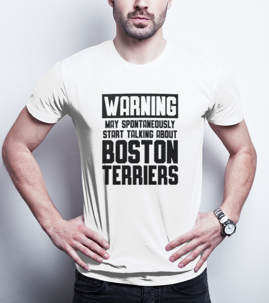 Warning May Spontaneously Start Talking About Boston Terriers T-Shirt
