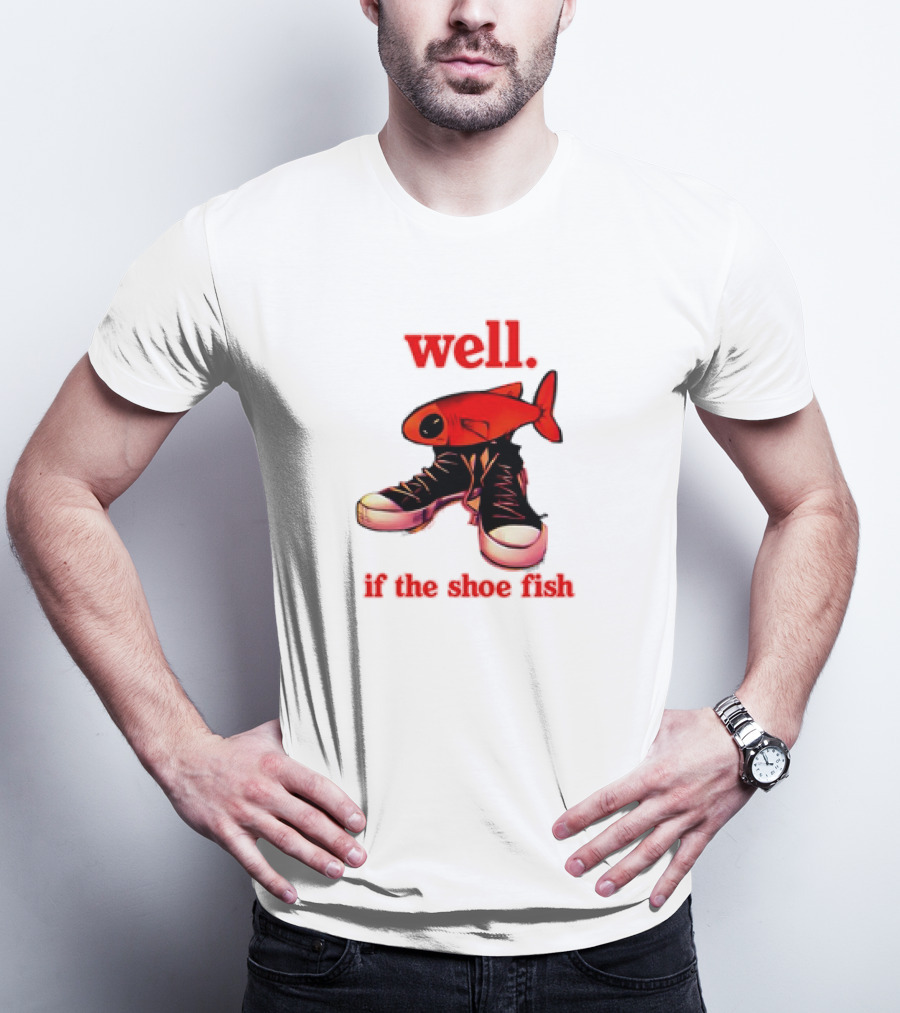 Well If The Shoe Fish Meme Retro Style Sneakers Red Fish T-Shirt