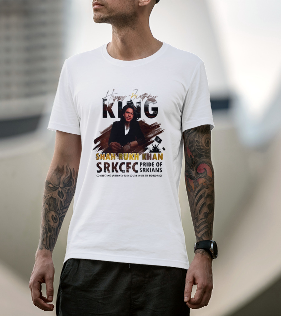 Happy Birthday King Shah Rukh Khan SRKCFC Pride Of SRKians Connecting Sarians From South India BD Worldwide T-Shirt