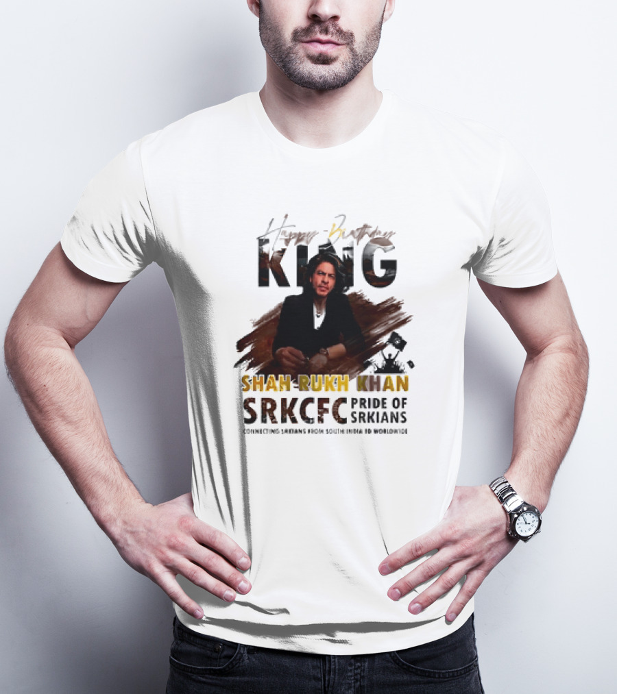 Happy Birthday King Shah Rukh Khan SRKCFC Pride Of SRKians Connecting Sarians From South India BD Worldwide T-Shirt