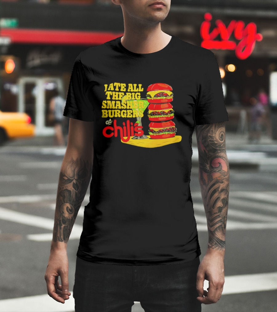 I Ate All The Big Smasher Burgers At Chili's T-Shirt