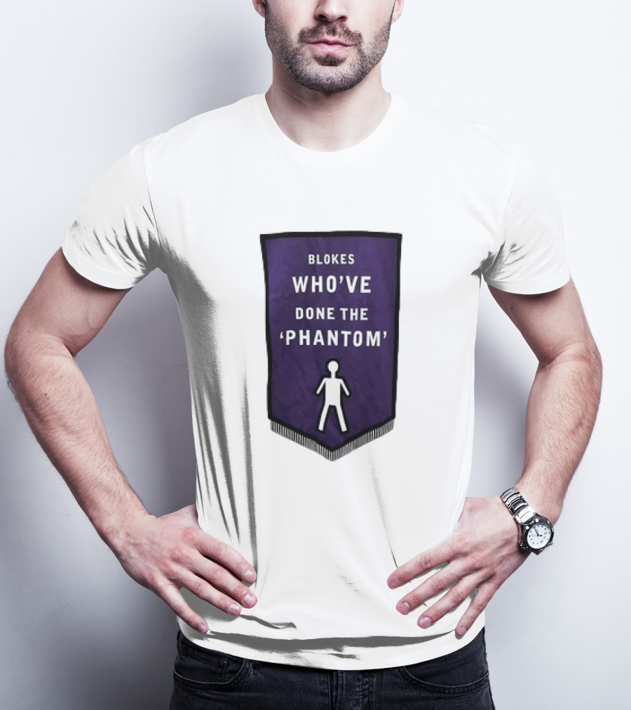Blokes Who’ve Done The Phantom Banner With White T-Shirt