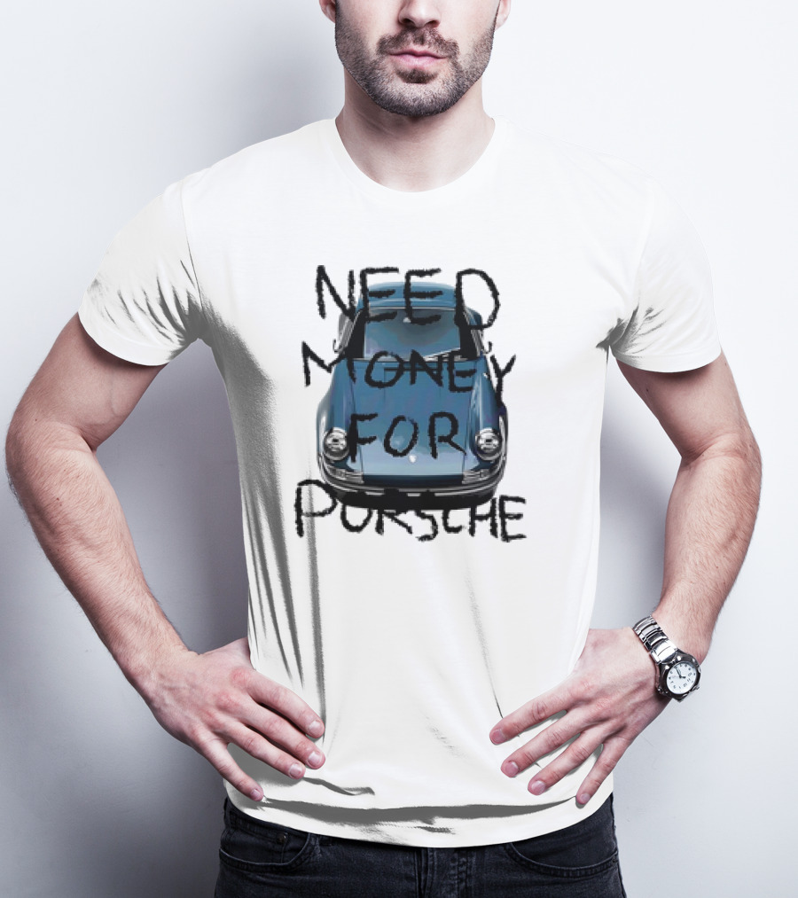 Need Money For Porsche Classic Car Humor T-Shirt