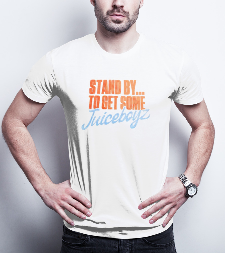 Stand By To Get Some Juiceboyz Original T-Shirt