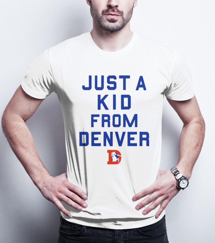 Just A Kid From Denver With Denver Broncos NFL T-Shirt
