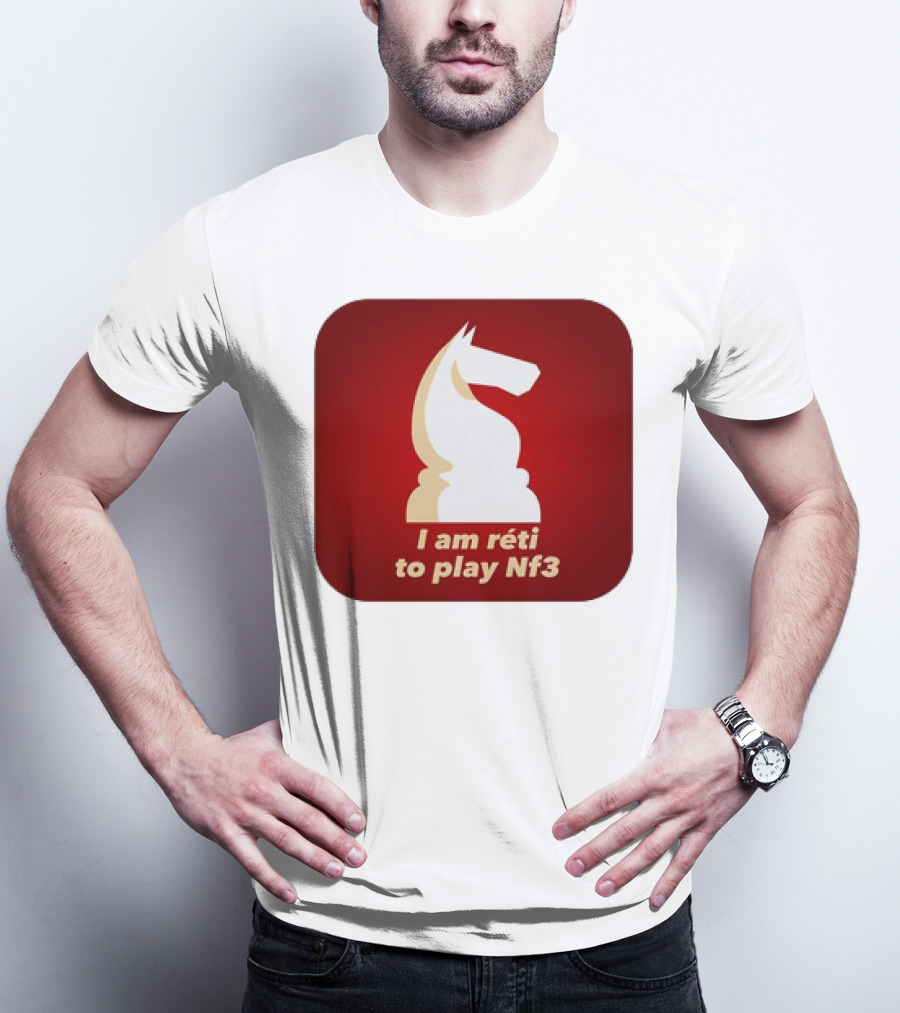 I Am Réti To Play Nf3 Chess Knight Strategy T-Shirt