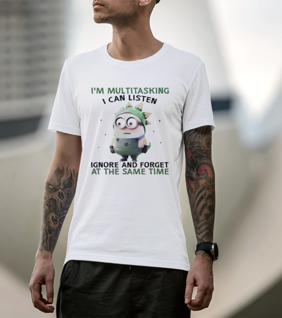 Minion I'm Multitasking I Can Listen Ignore And Forget At The Same Time T-Shirt