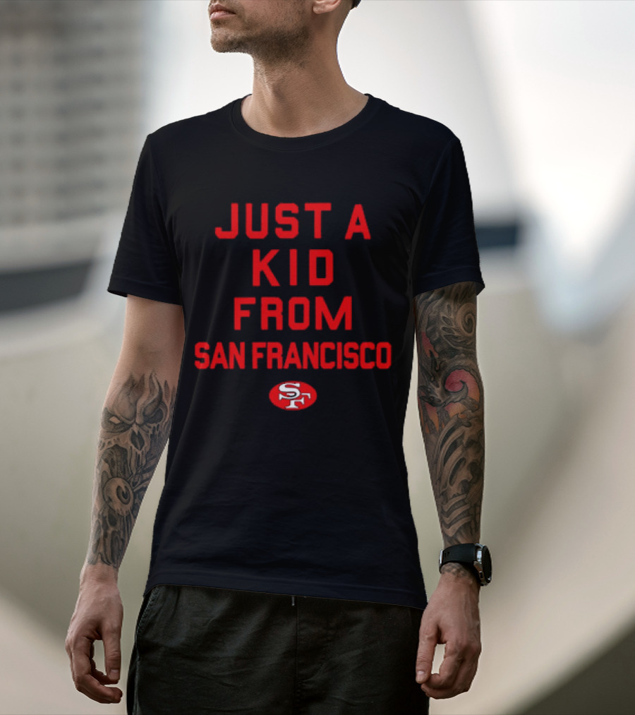 Just A Kid From San Francisco SF 49ers NFL Football T-Shirt