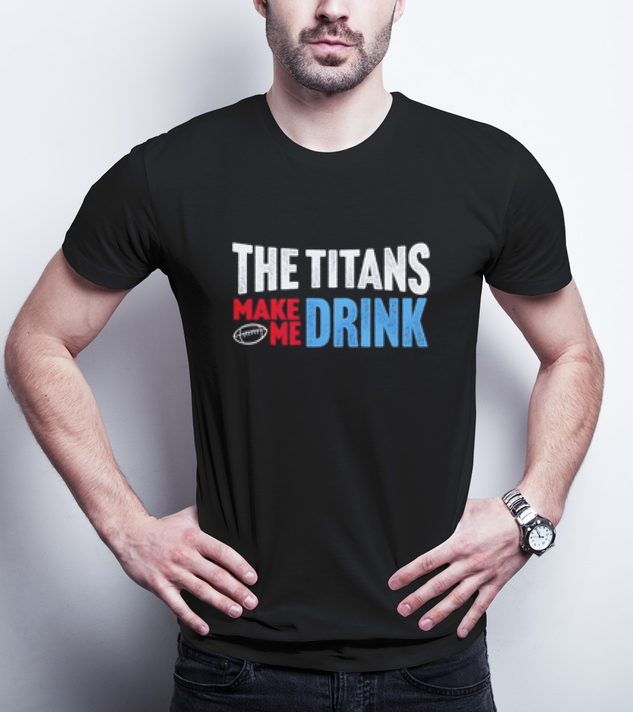The Titans Make Me Drink Football Retro Titans T-Shirt