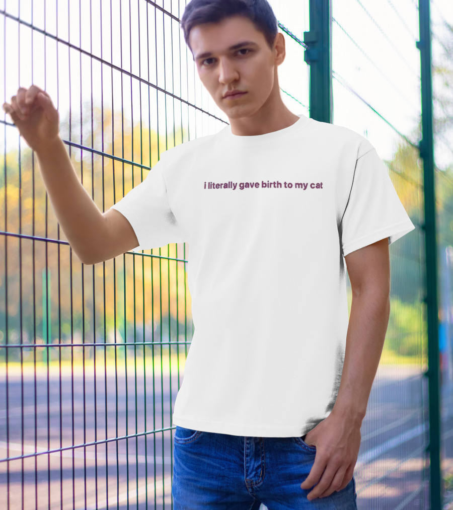 I Literally Gave Birth To My Cat T-Shirt