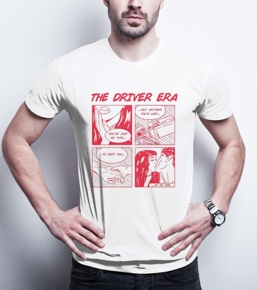 The Driver Era You're Just My Type Buy Anything You'd Like To Keep You By My Side T-Shirt