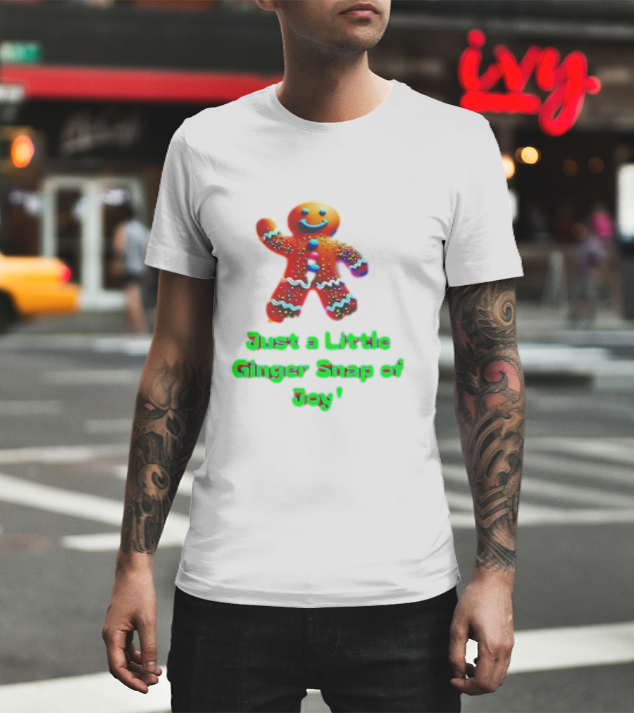Just A Little Ginger Snap Of Joy Gingerbread Man T-Shirt