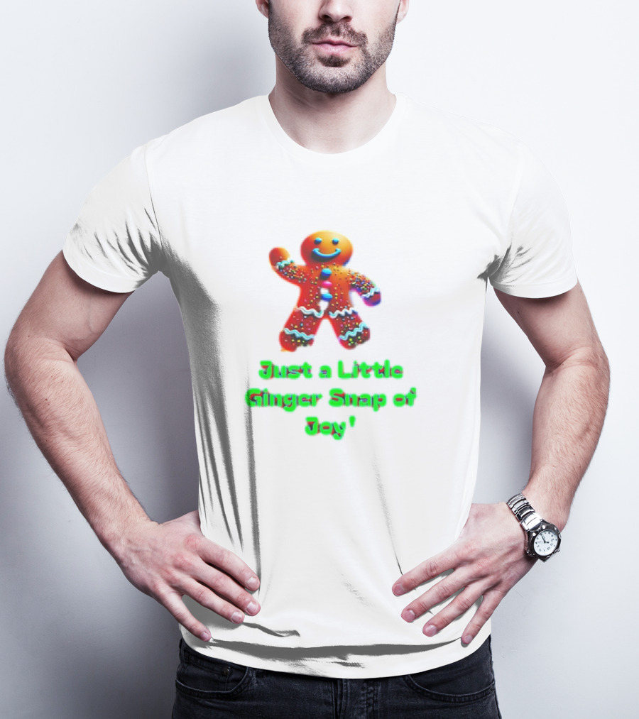 Just A Little Ginger Snap Of Joy Gingerbread Man T-Shirt
