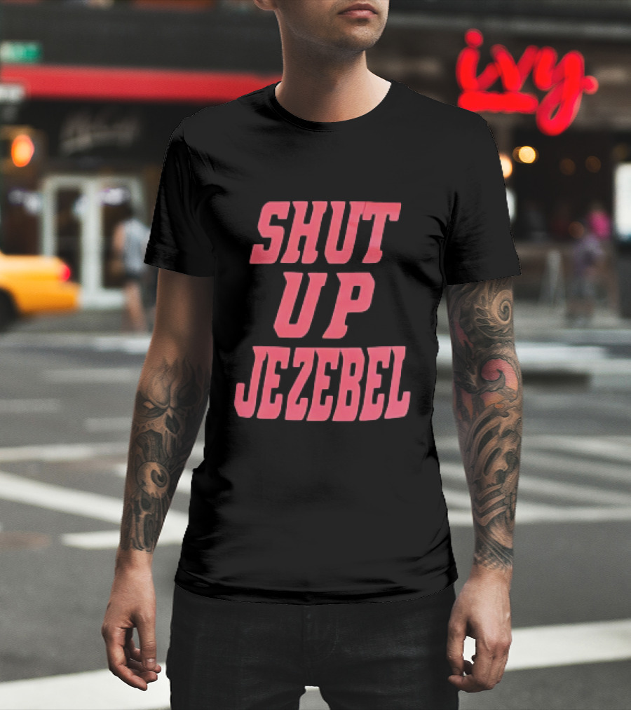 SHUT UP JEZEBEL T-Shirt