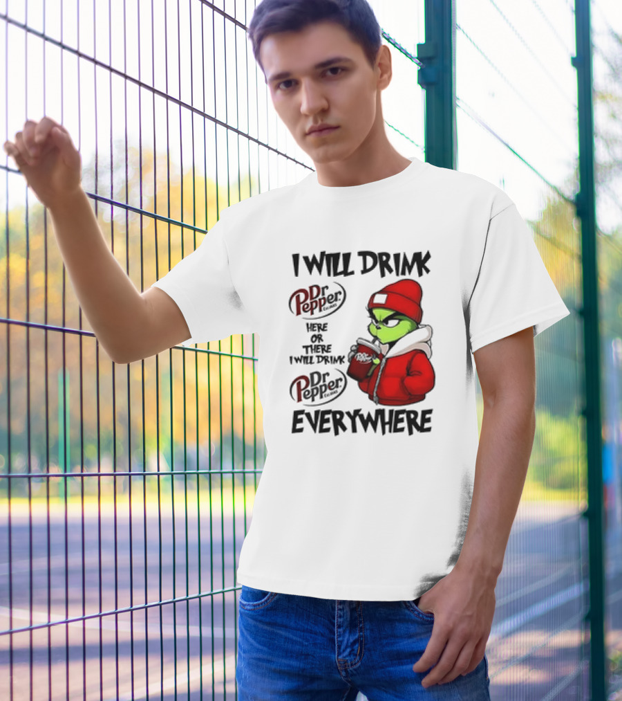 I Will Drink Dr Pepper Here Or There Grinch Character Everywhere T-Shirt