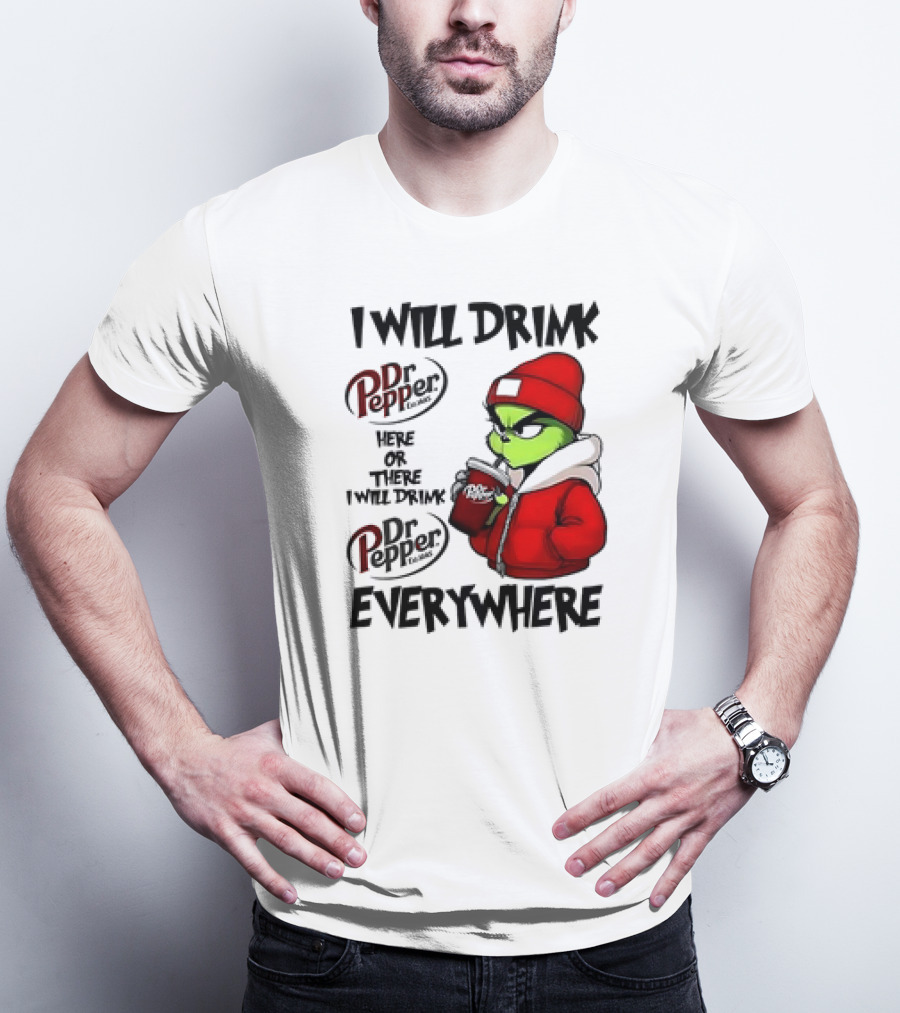 I Will Drink Dr Pepper Here Or There Grinch Character Everywhere T-Shirt