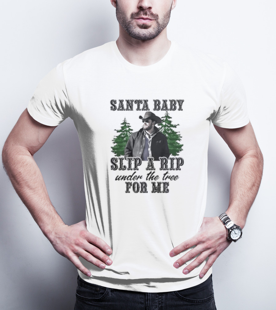 Santa Baby Slip A Rip Under The Tree For Me Wheeler Yellowstone T-Shirt