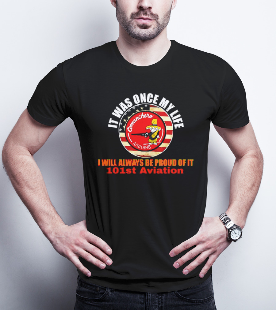 It Was Once My Life Comanchero A/101AHB 101st Aviation Proud Of It T-Shirt