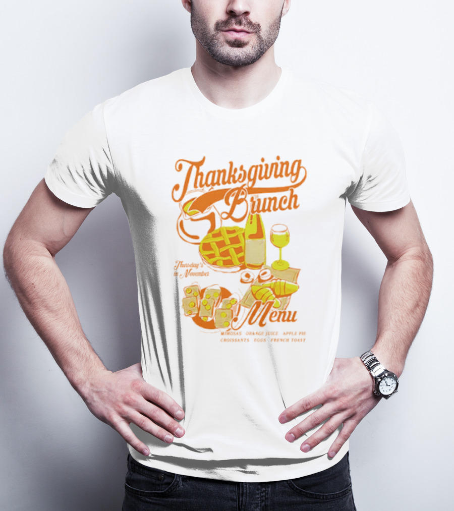 Thanksgiving Brunch Menu Thursday In November Mimosas Orange Juice Apple Pie Croissants Eggs French Toast T-Shirt
