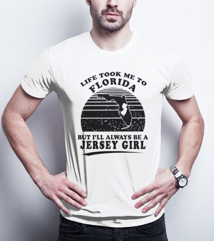 Life Took Me To Florida But I’ll Always Be A Jersey Girl T-Shirt