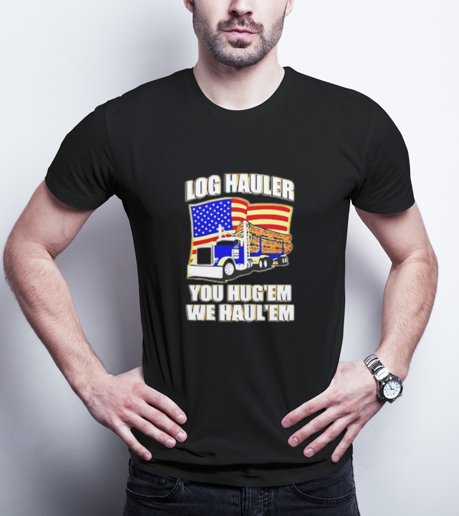 Log Hauler Truck American Flag You Hug’em We Haul’em T-Shirt