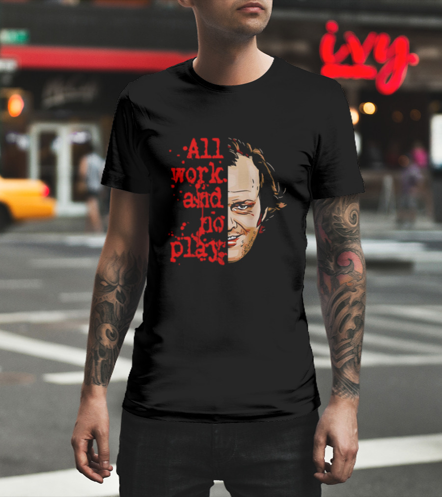 The Shining Jack Torrance All Work And No Play T-Shirt
