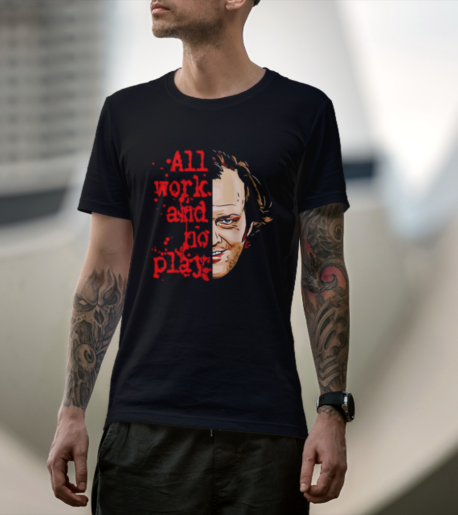 The Shining Jack Torrance All Work And No Play T-Shirt