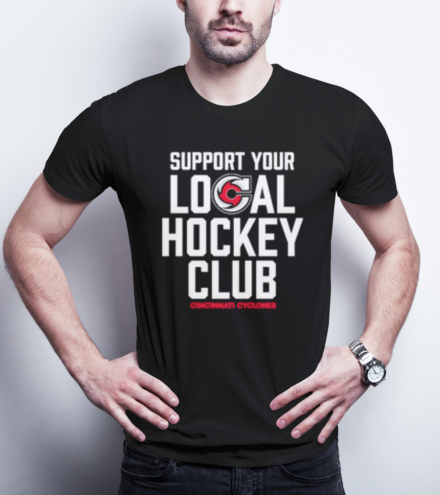 SUPPORT YOUR LOCAL HOCKEY CLUB CINCINNATI CYCLONES T-Shirt