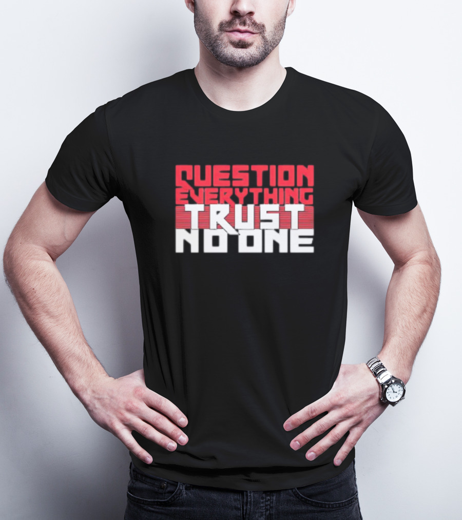 Question Everything Trust No One T-Shirt