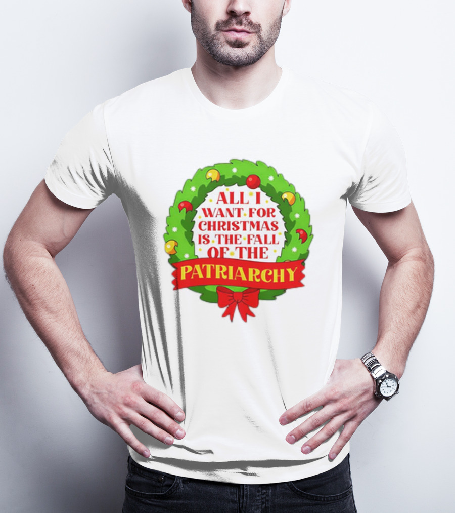 All I Want For Christmas Is The Fall Of The Patriarchy Holiday Wreath T-Shirt