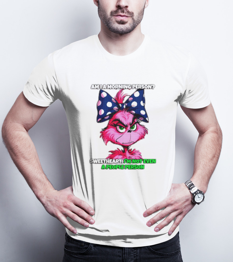 Pink Grinch Am I A Morning Person Sweetheart I’m Not Even A People Person Bow T-Shirt