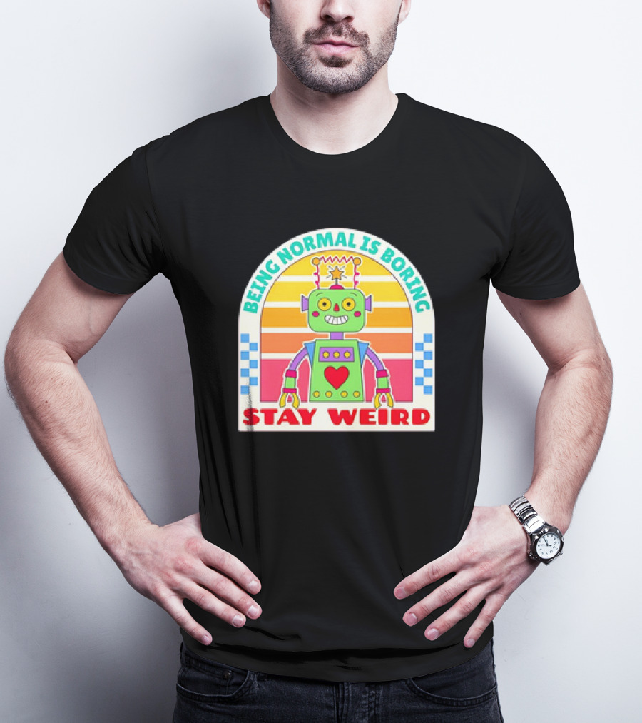 Stay Weird Being Normal Is Boring Retro Robot Rainbow T-Shirt