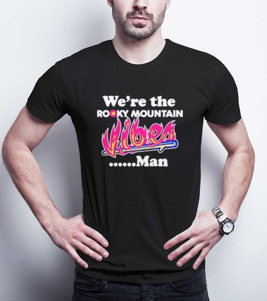 We're The Rocky Mountain Vibes Man T-Shirt