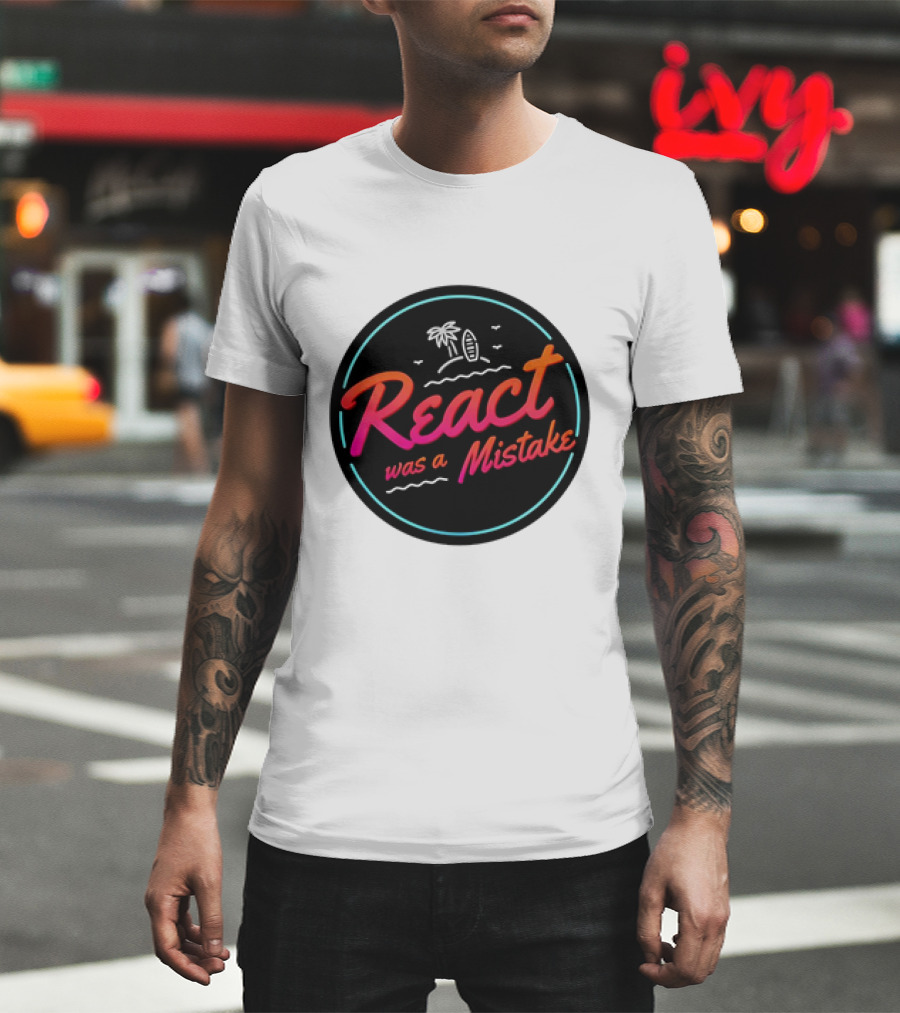 React Was A Mistake Tropical Beach T-Shirt
