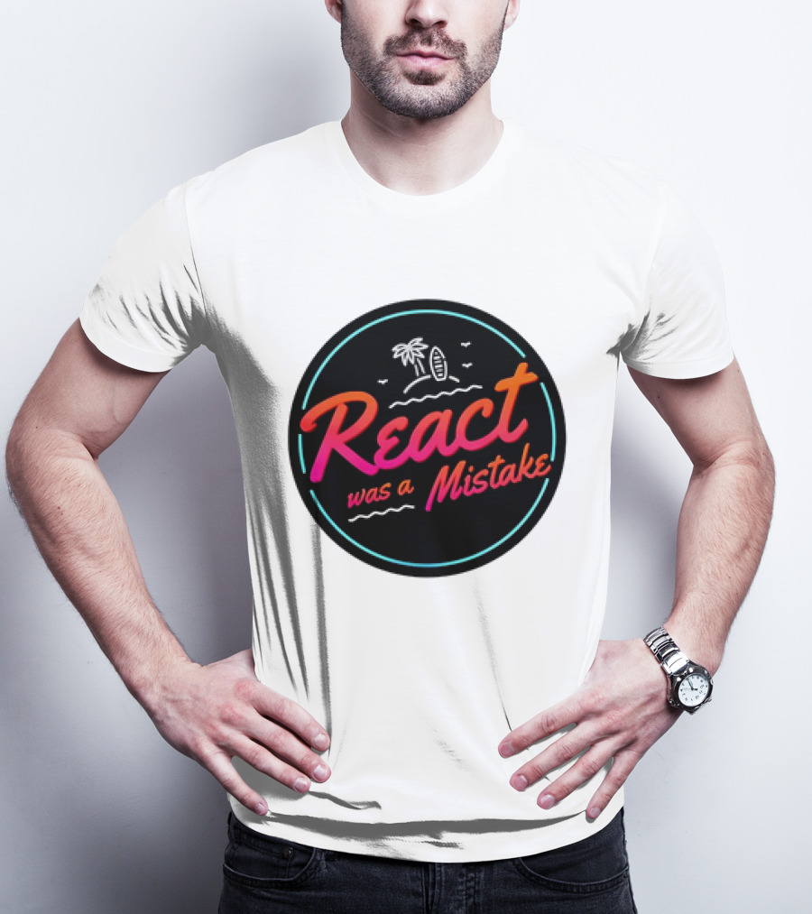 React Was A Mistake Tropical Beach T-Shirt