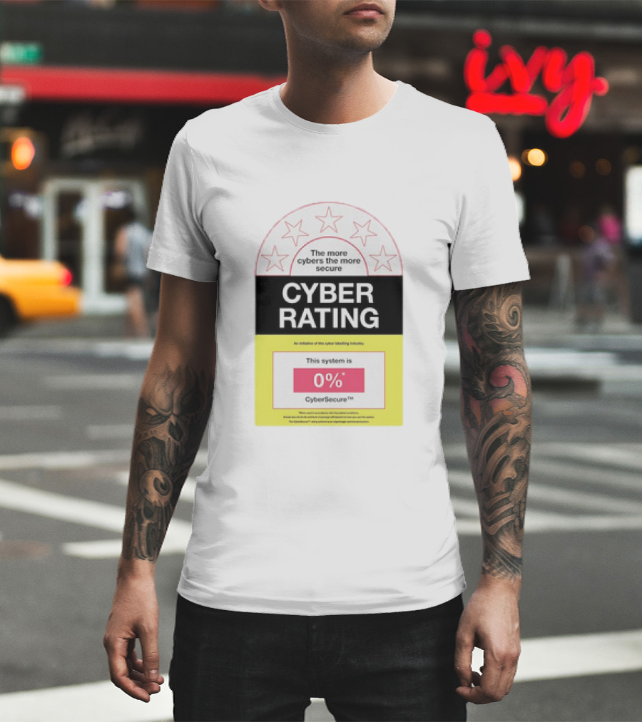 Cyber Rating This System Is 0% CyberSecure The More Cybers The More Secure T-Shirt