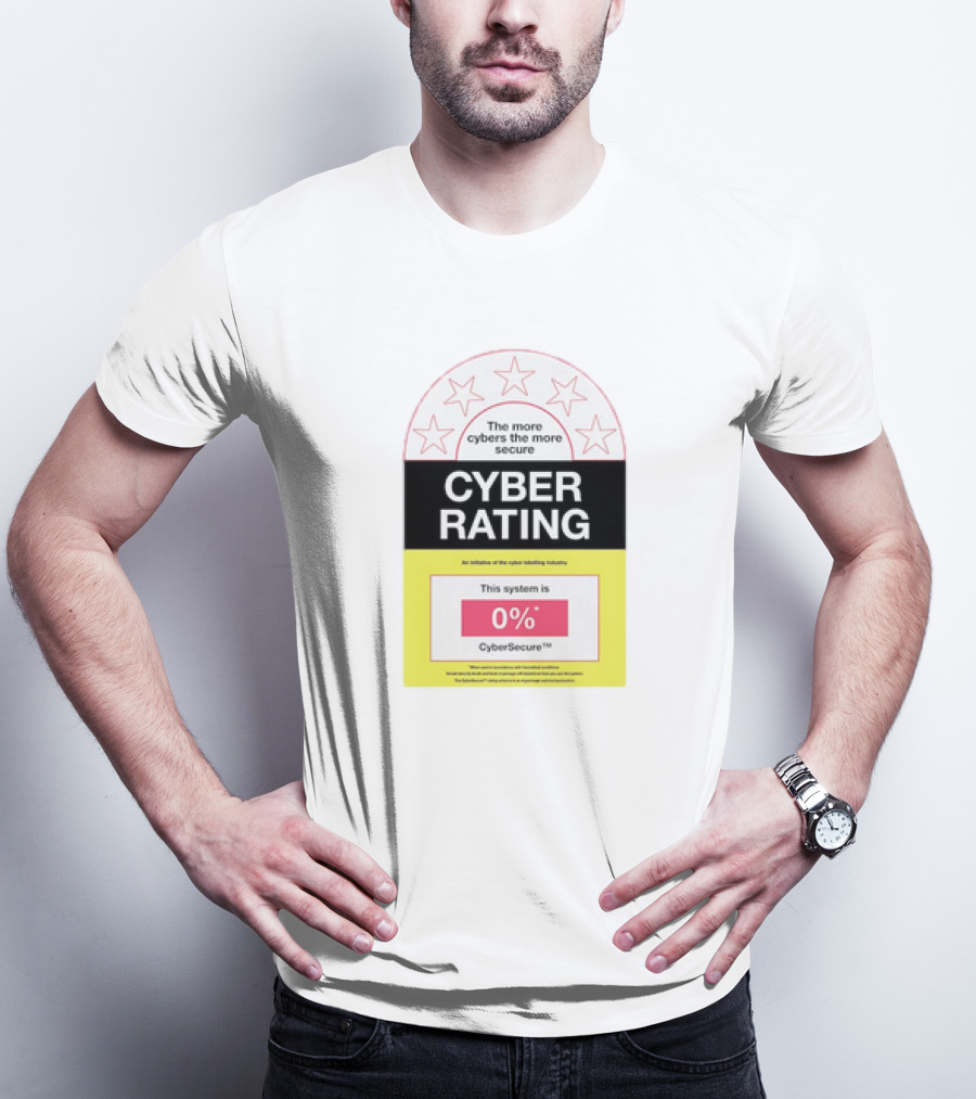 Cyber Rating This System Is 0% CyberSecure The More Cybers The More Secure T-Shirt