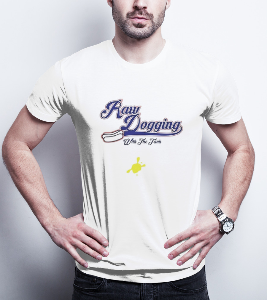 Raw Dogging With The Tank Hotdog And Mustard T-Shirt