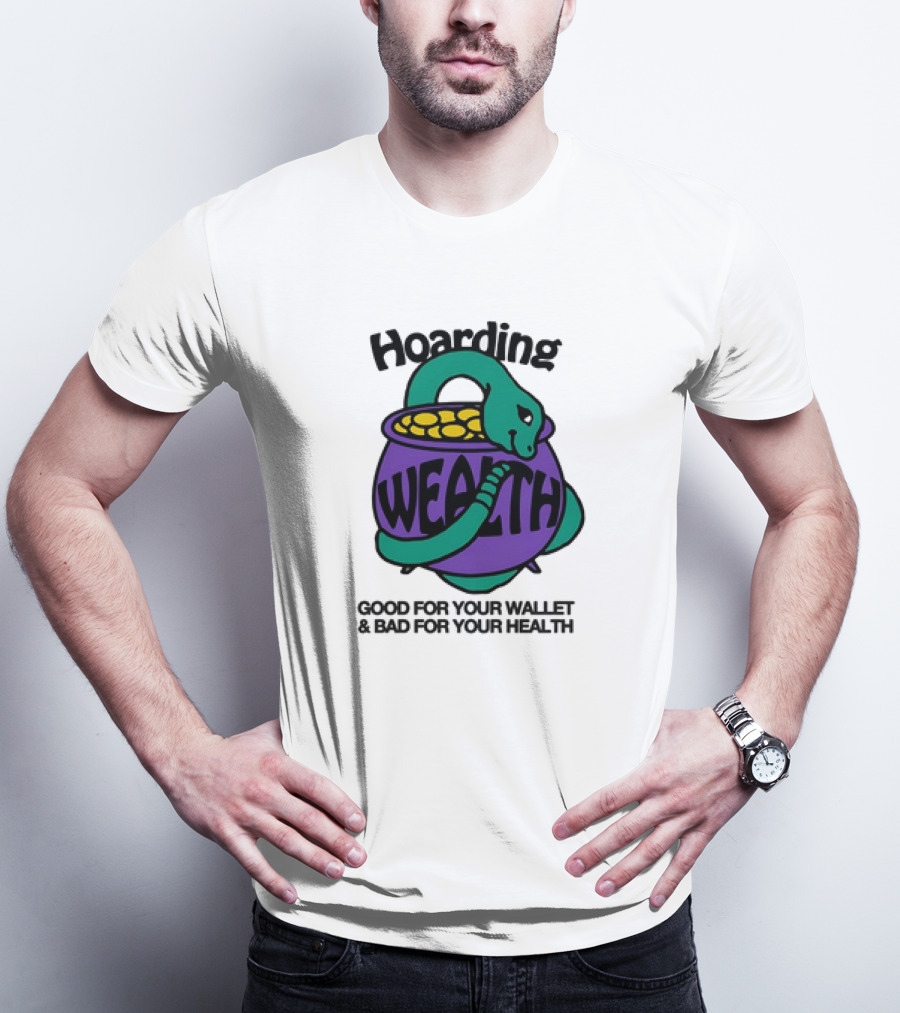 Hoarding Wealth Snake With Coins Good For Your Wallet And Bad For Your Health T-Shirt