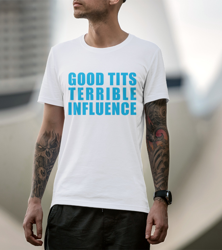 Good Tits Terrible Influence Bold Blue T-Shirt