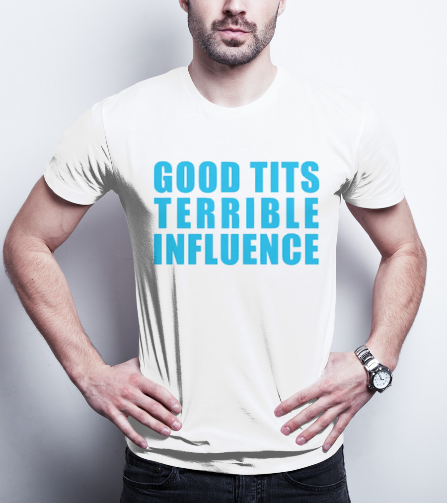 Good Tits Terrible Influence Bold Blue T-Shirt