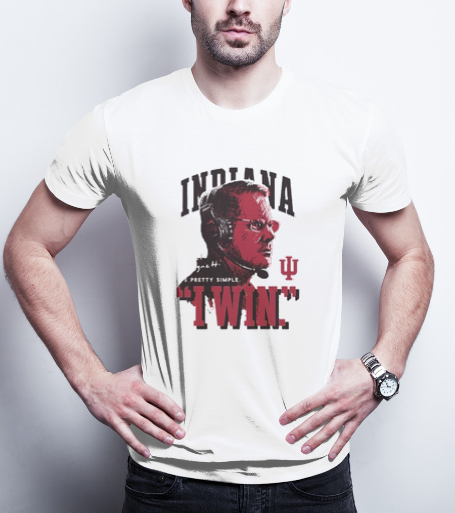 Indiana Hoosiers Coach Cignetti I WIN It's Pretty Simple IU T-Shirt