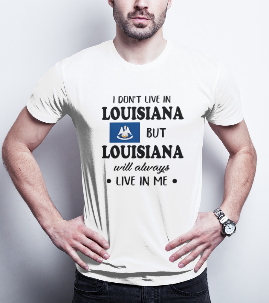 I Don't Live In Louisiana But Louisiana Will Always Live In Me Flag Pelican State T-Shirt