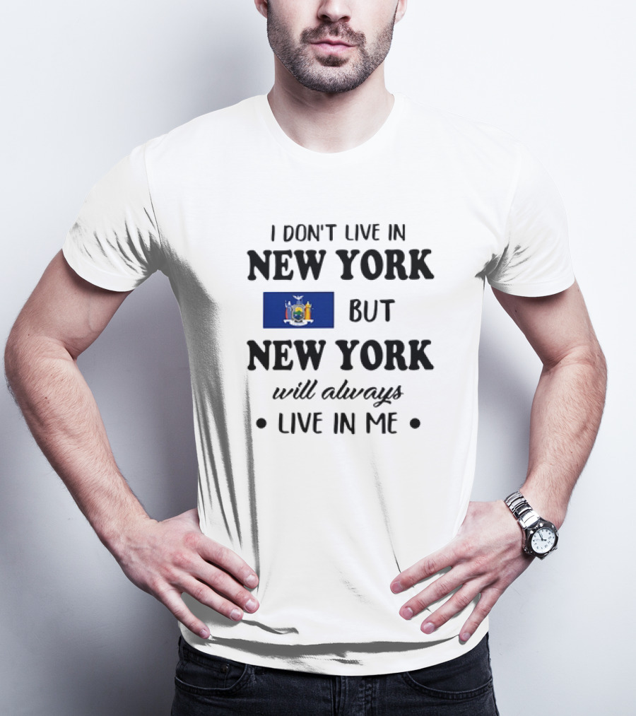 I Don't Live In New York But New York Flag Symbol Will Always Live In Me T-Shirt