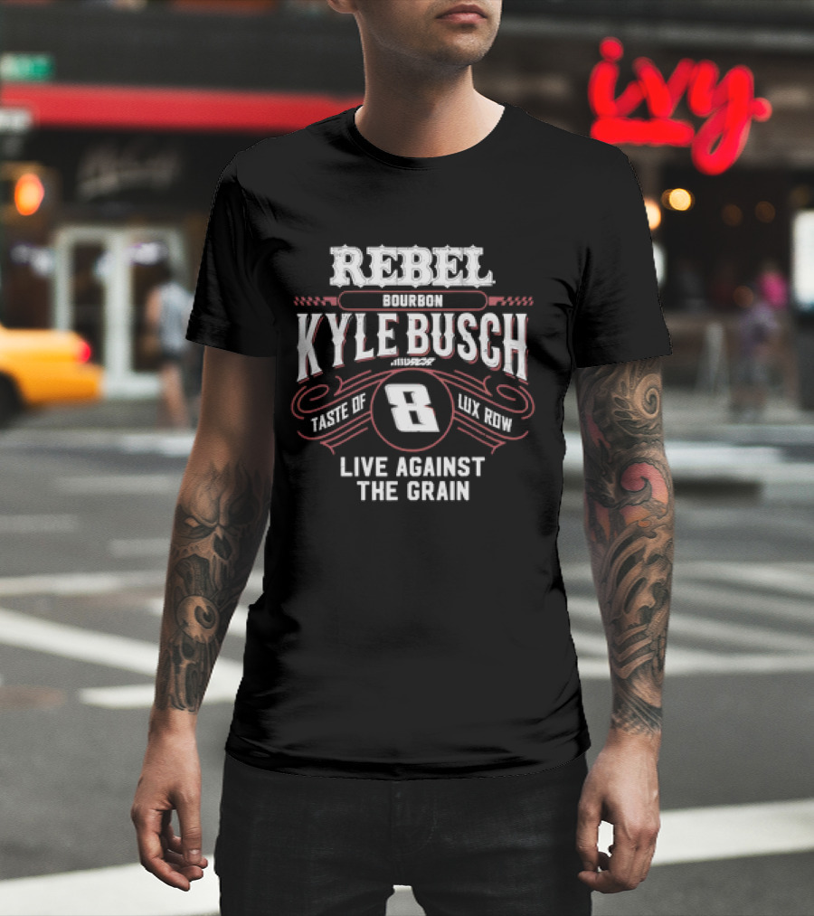Rebel Bourbon Kyle Busch Taste Of Lux Row Live Against The Grain T-Shirt