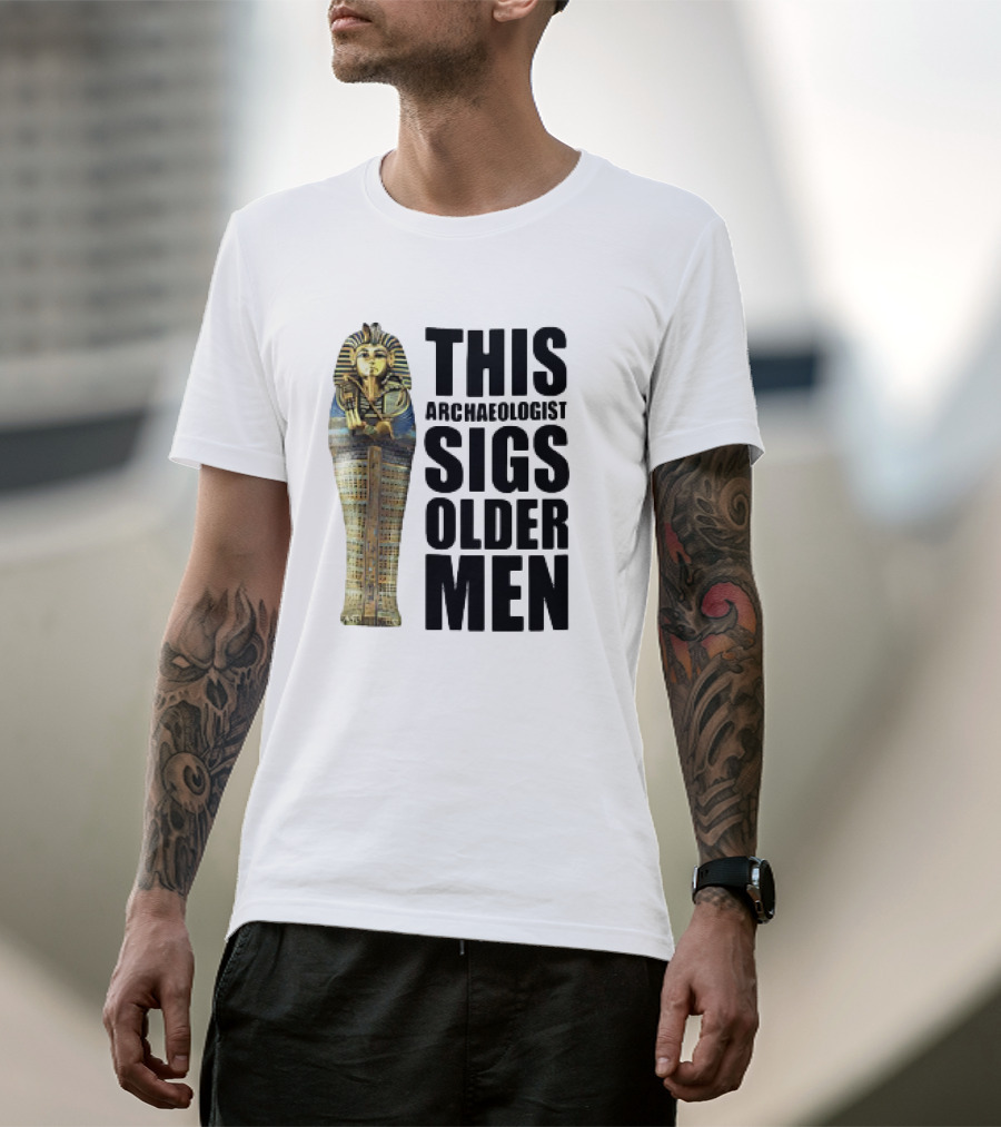 This Archaeologist Digs Older Men Pharaoh Sarcophagus T-Shirt